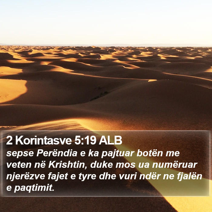 2 Korintasve 5:19 ALB - sepse Perëndia e ka pajtuar botën me veten në