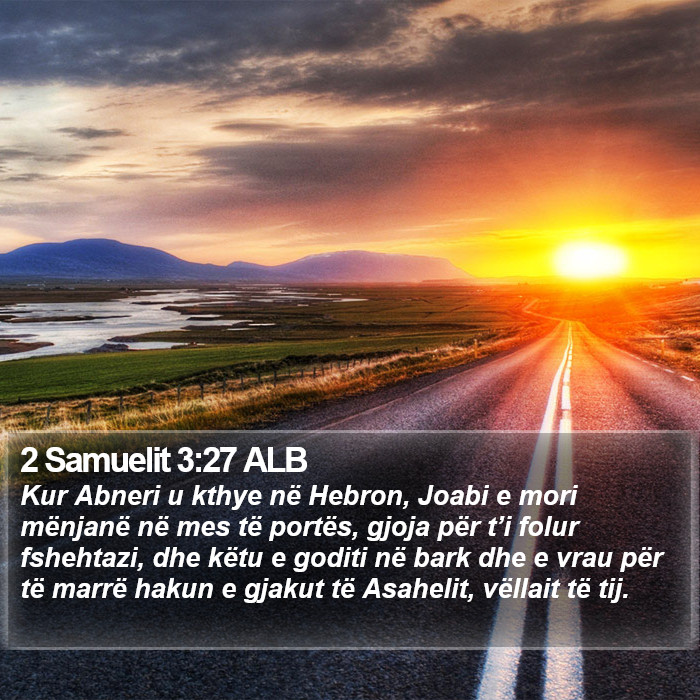 2 Samuelit 3:27 ALB - Kur Abneri u kthye në Hebron, Joabi e mori