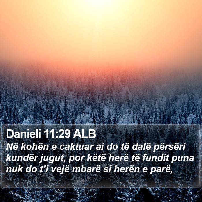 Danieli 11:29 ALB - Në kohën e caktuar ai do të dalë përsëri