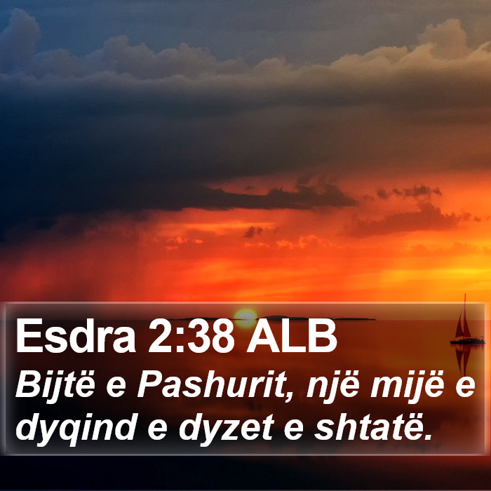 Esdra 2:38 ALB - Bijtë e Pashurit, një mijë e dyqind e dyzet e