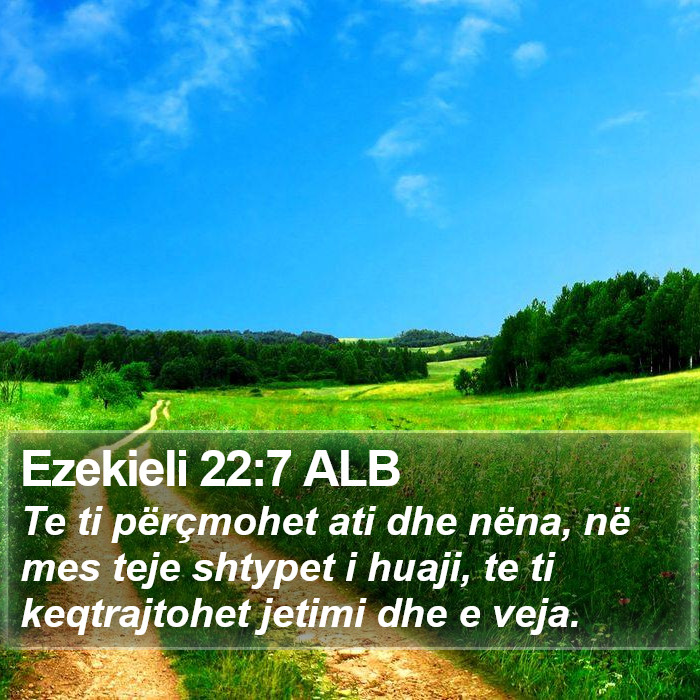 Ezekieli 22:7 ALB - Te ti përçmohet ati dhe nëna, në mes teje