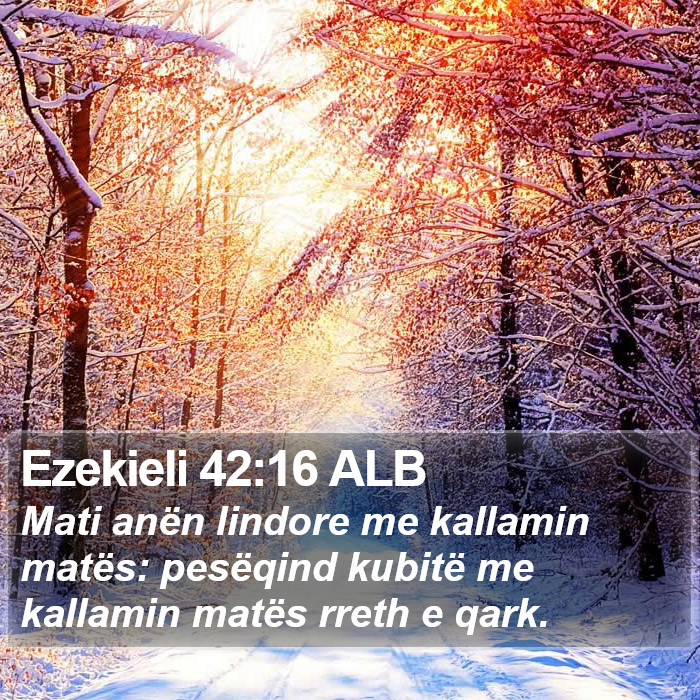 Ezekieli 42:16 ALB - Mati anën lindore me kallamin matës: pesëqind