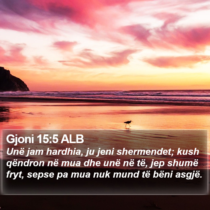 Gjoni 15:5 ALB - Unë jam hardhia, ju jeni shermendet; kush