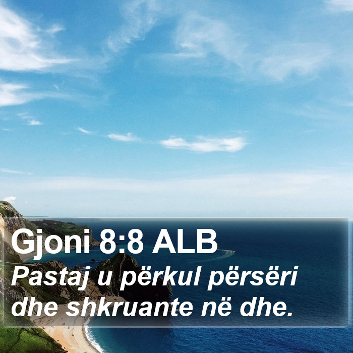 Gjoni 8:8 ALB - Pastaj u përkul përsëri dhe shkruante në
