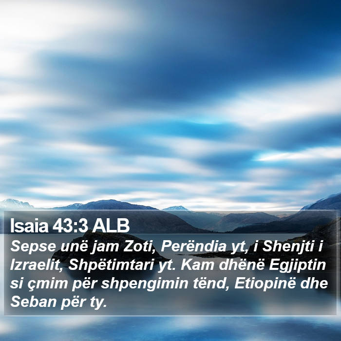 Isaia 43:3 ALB - Sepse unë jam Zoti, Perëndia yt, i Shenjti i