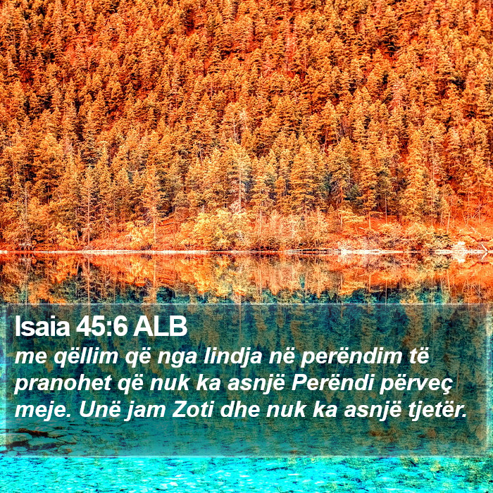 Isaia 45:6 ALB - me qëllim që nga lindja në perëndim të