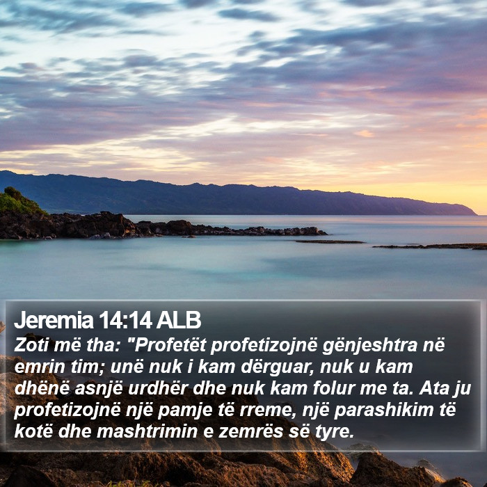 Jeremia 14:14 ALB - Zoti më tha: "Profetët profetizojnë