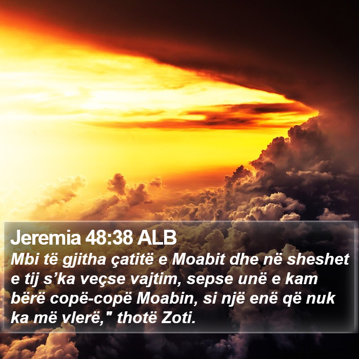 Jeremia 48:38 ALB - Mbi të gjitha çatitë e Moabit dhe në sheshet