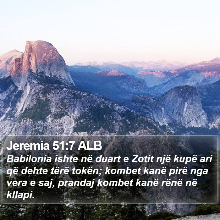 Jeremia 51:7 ALB - Babilonia ishte në duart e Zotit një kupë ari