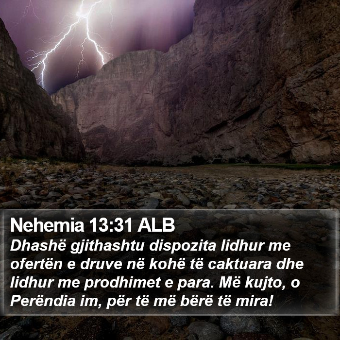 Nehemia 13:31 ALB - Dhashë gjithashtu dispozita lidhur me ofertën e