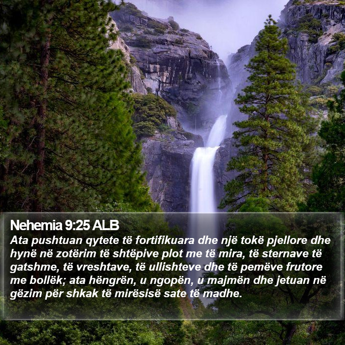 Nehemia 9:25 ALB - Ata pushtuan qytete të fortifikuara dhe një