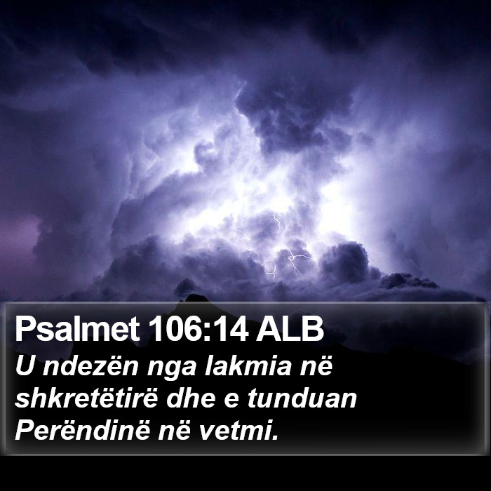 Psalmet 106:14 ALB - U ndezën nga lakmia në shkretëtirë dhe e