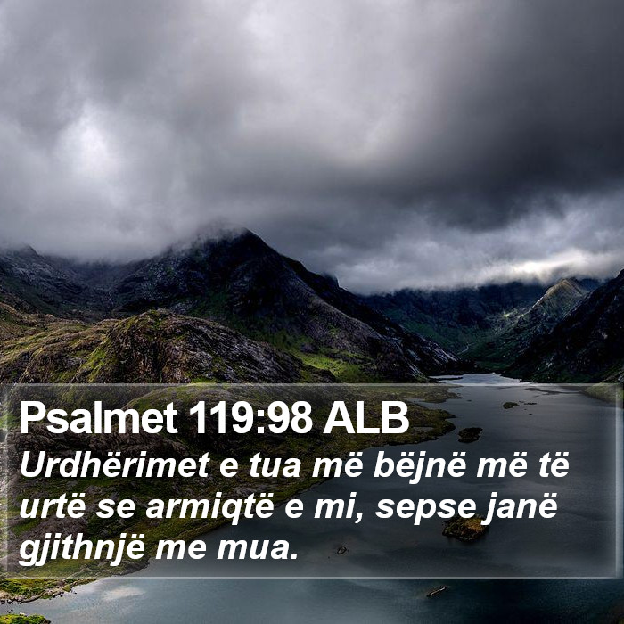 Psalmet 119:98 ALB - Urdhërimet e tua më bëjnë më të urtë se