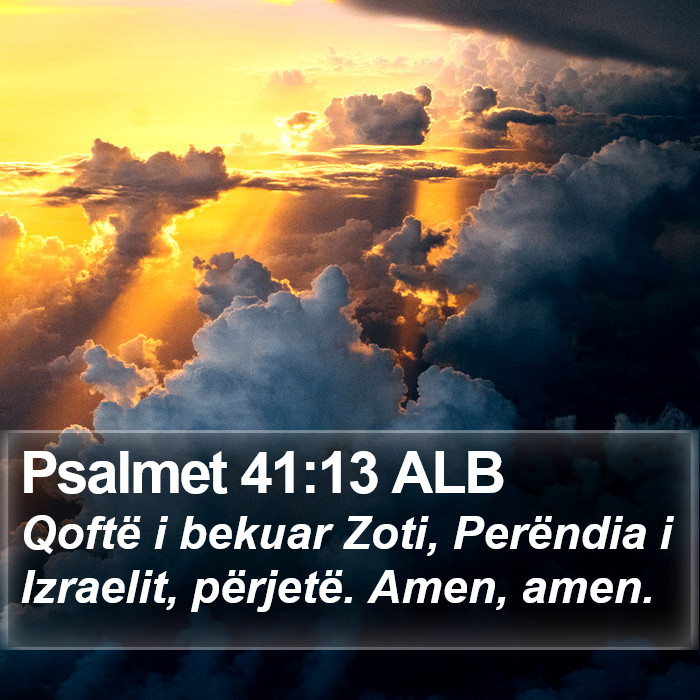 Psalmet 41:13 ALB - Qoftë i bekuar Zoti, Perëndia i Izraelit,