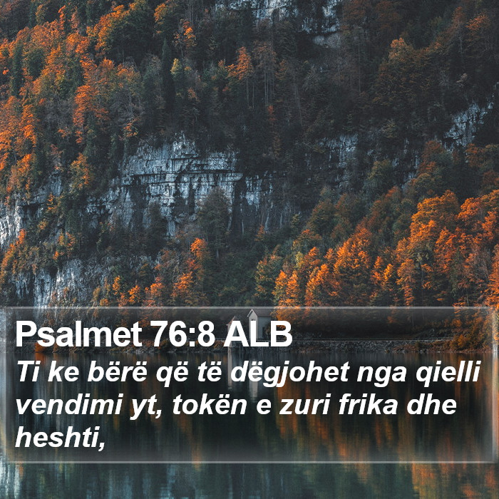 Psalmet 76:8 ALB - Ti ke bërë që të dëgjohet nga qielli vendimi
