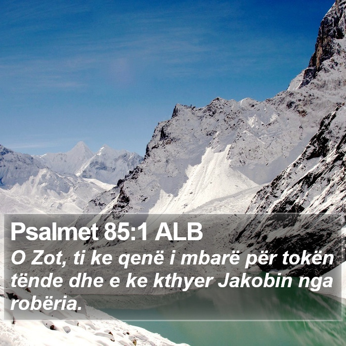 Psalmet 85:1 ALB - O Zot, ti ke qenë i mbarë për tokën tënde