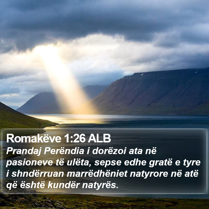Romakëve 1:26 ALB - Prandaj Perëndia i dorëzoi ata në pasioneve