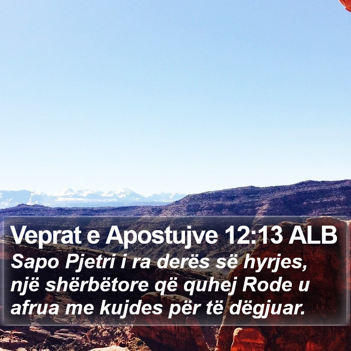 Veprat e Apostujve 12:13 ALB - Sapo Pjetri i ra derës së hyrjes, një