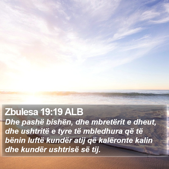 Zbulesa 19:19 ALB - Dhe pashë bishën, dhe mbretërit e dheut, dhe