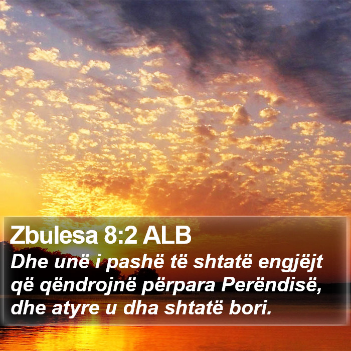Zbulesa 8:2 ALB - Dhe unë i pashë të shtatë engjëjt që